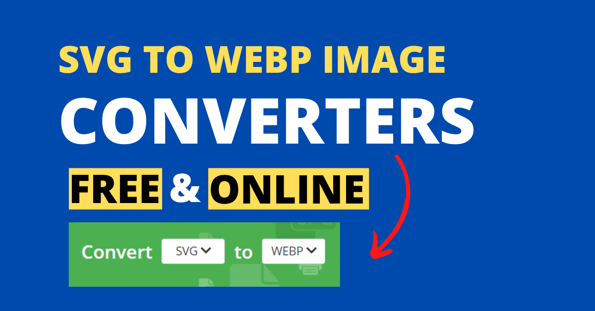 10 Free SVG to WEBP Image Converters that You Can Use Online