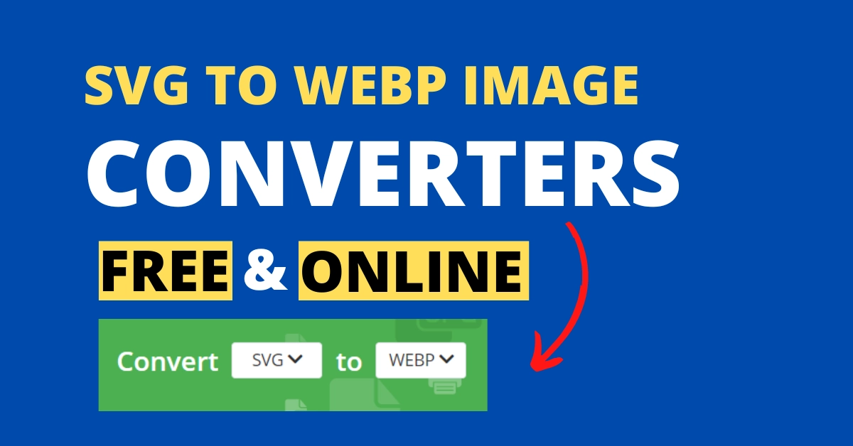 10 Free SVG to WEBP Image Converters that You Can Use Online